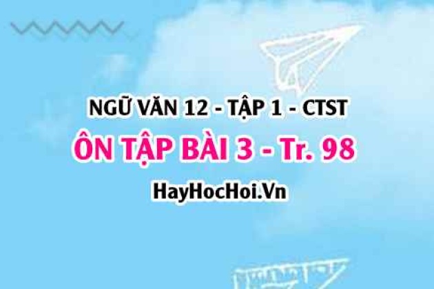 Soạn bài ÔN TẬP trang 98 Ngữ văn 12 Chân trời sáng tạo